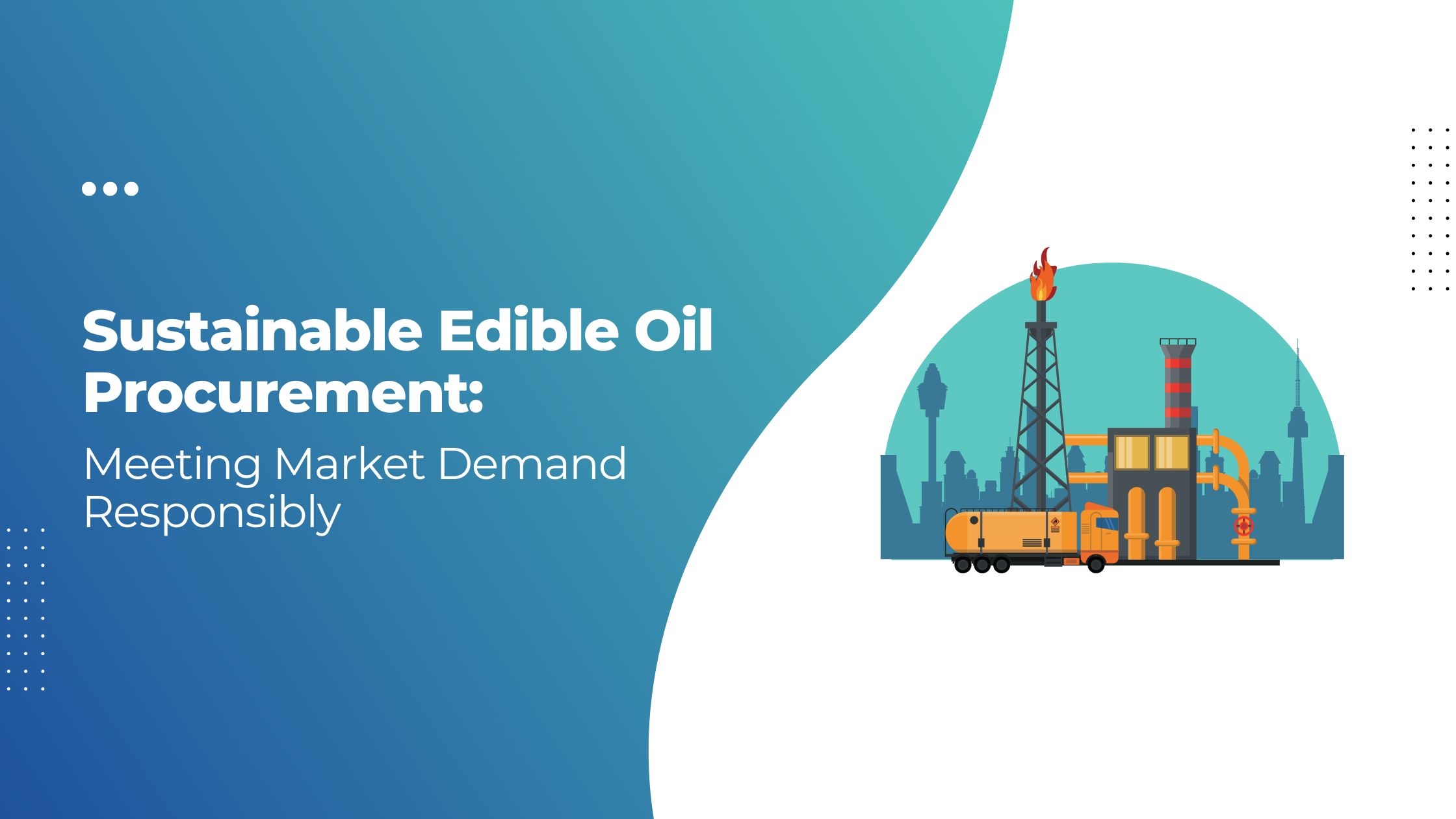 Sustainable Edible Oil Procurement: Meeting Market Demand Responsibly ...