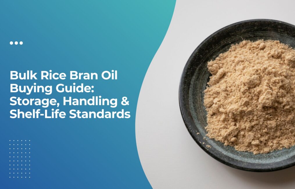 Bulk Rice Bran Oil Buying Guide | Storage, Handling & Shelf-Life