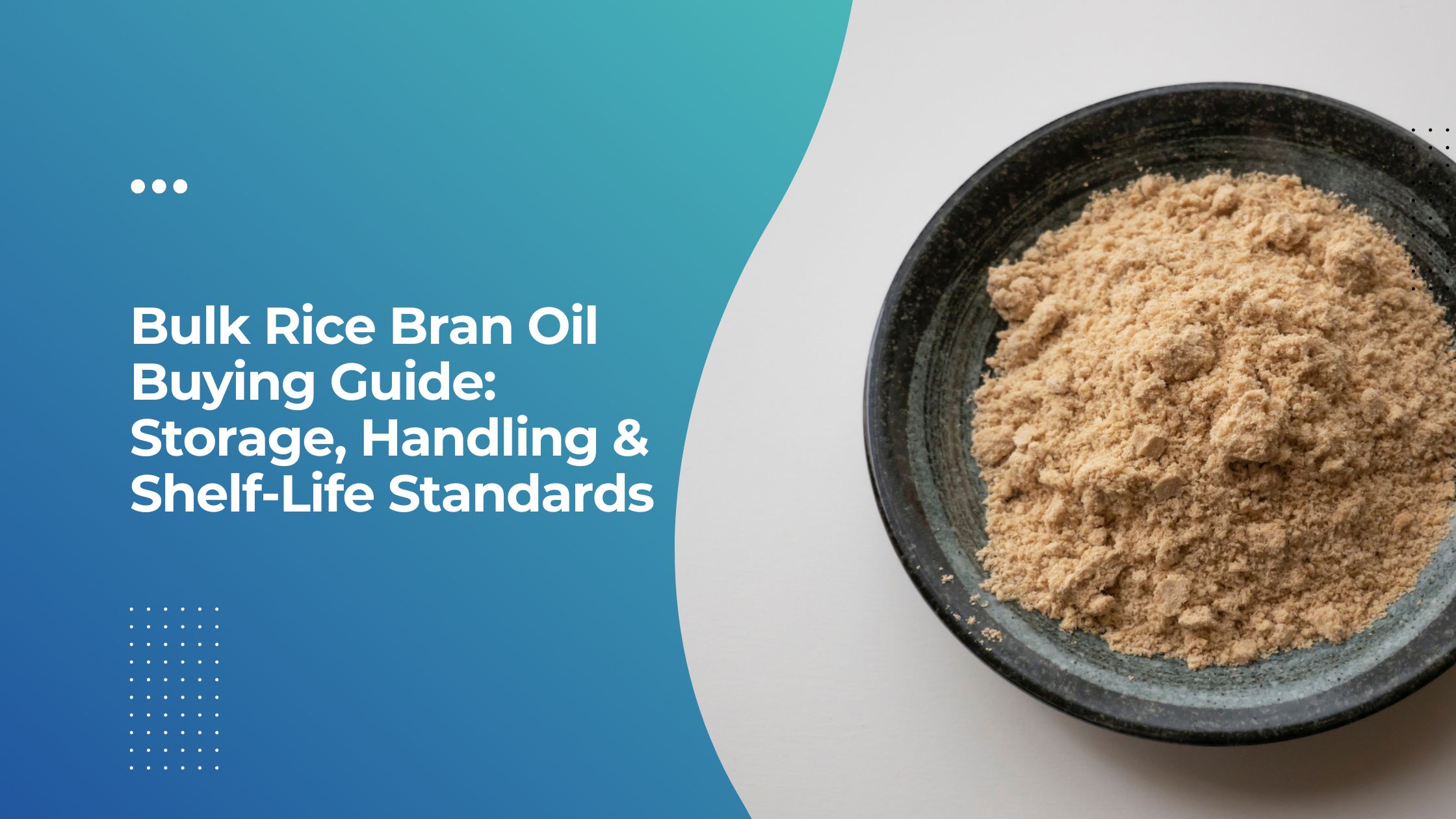 Bulk Rice Bran Oil Buying Guide | Storage, Handling & Shelf-Life