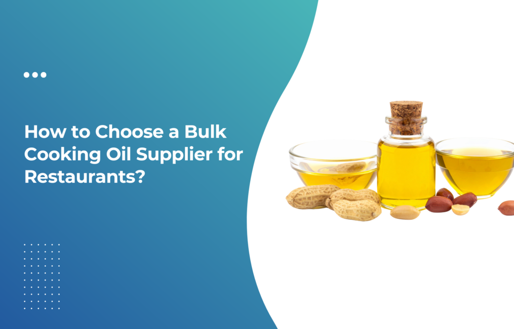 Choose Bulk Cooking Oil Supplier for Restaurants